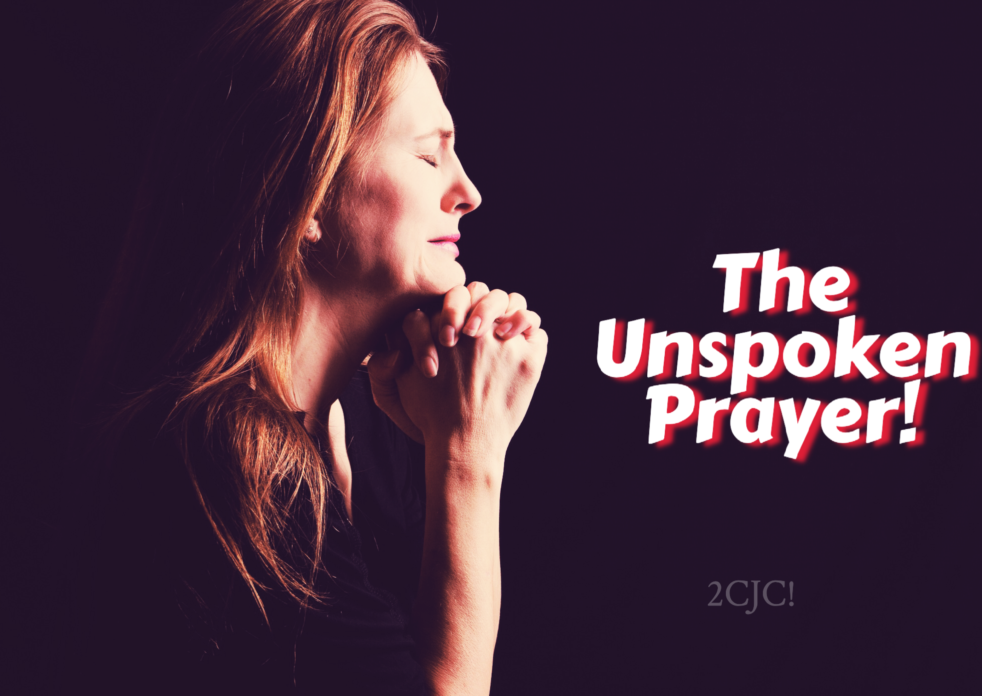 The Unspoken Prayer! – 2CJC